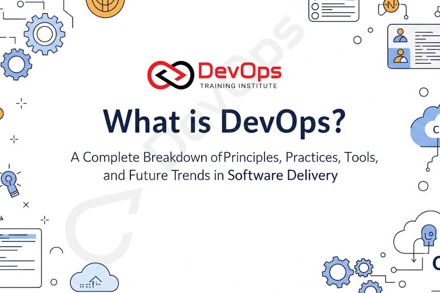 What is DevOps? A Complete Breakdown of Principles, Practices, Tools, and Future Trends in ...
