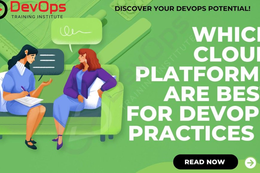 Which Cloud Platforms Are Best for DevOps Practices? - Top DevOps Training Institute Blog ...