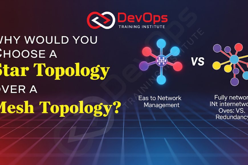Why Would You Choose a Star Topology Over a Mesh Topology? - Top DevOps Training Institute Blog ...