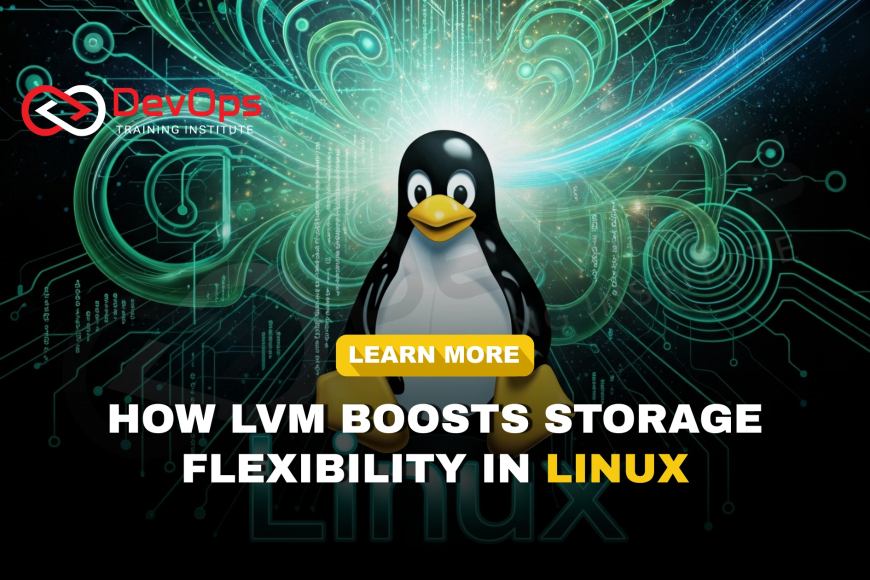 How Does LVM Improve Storage Flexibility in Linux Environments? - Top DevOps Training Institute ...