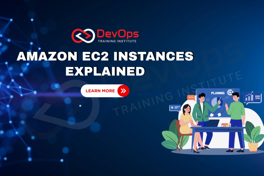 What Are Amazon EC2 Instances and How Do You Choose the Right Type? - Top DevOps Training ...