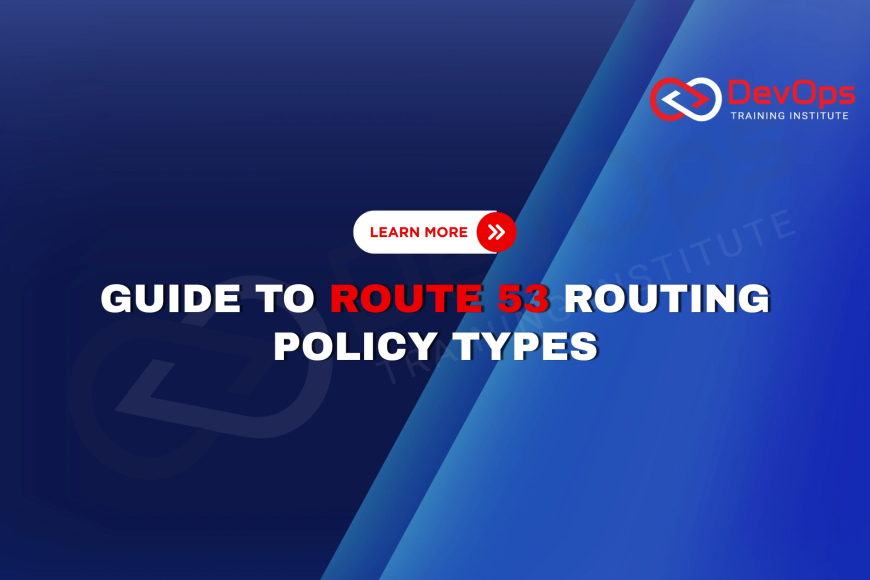 What Are Routing Policies in Route 53 and When Should You Use Them ...