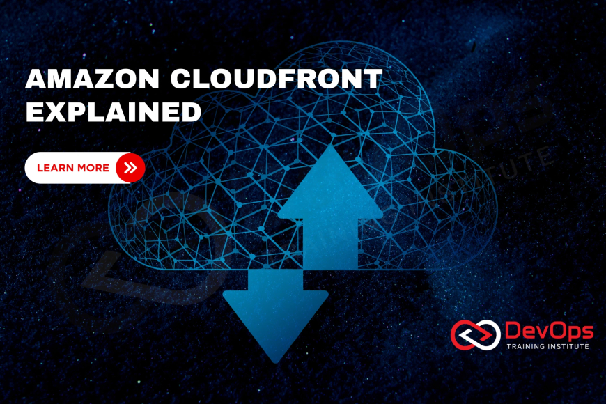 What Is Amazon CloudFront and How Does It Improve Web Content Delivery? - Top DevOps Training ...