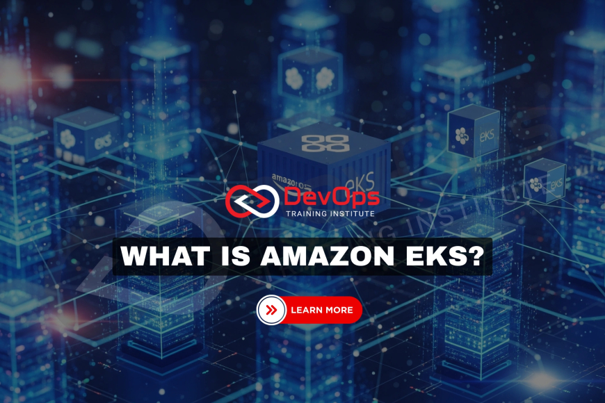 What Is Amazon EKS and How Does It Simplify Kubernetes on AWS? - Top ...