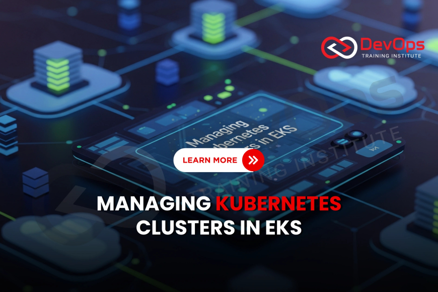 How Do You Deploy and Manage Kubernetes Clusters Using EKS? - Top ...