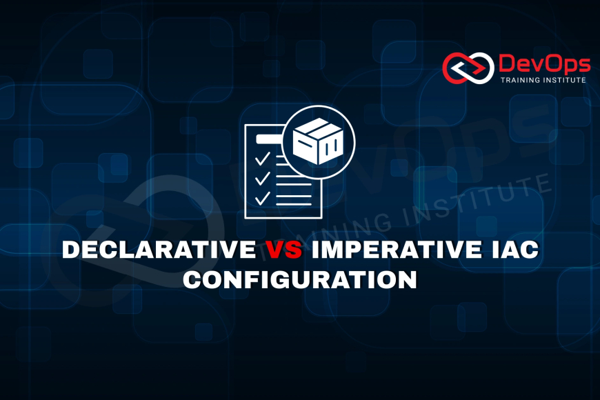 What’s the Difference Between Declarative and Imperative Configuration in IaC? - Top DevOps ...