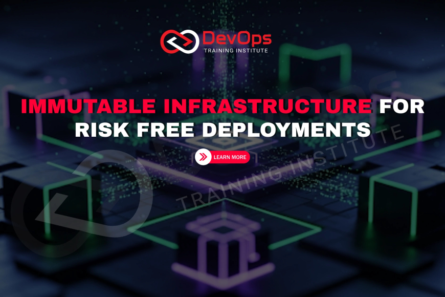 How Does Immutable Infrastructure Improve Deployment Safety? - Top DevOps Training Institute ...