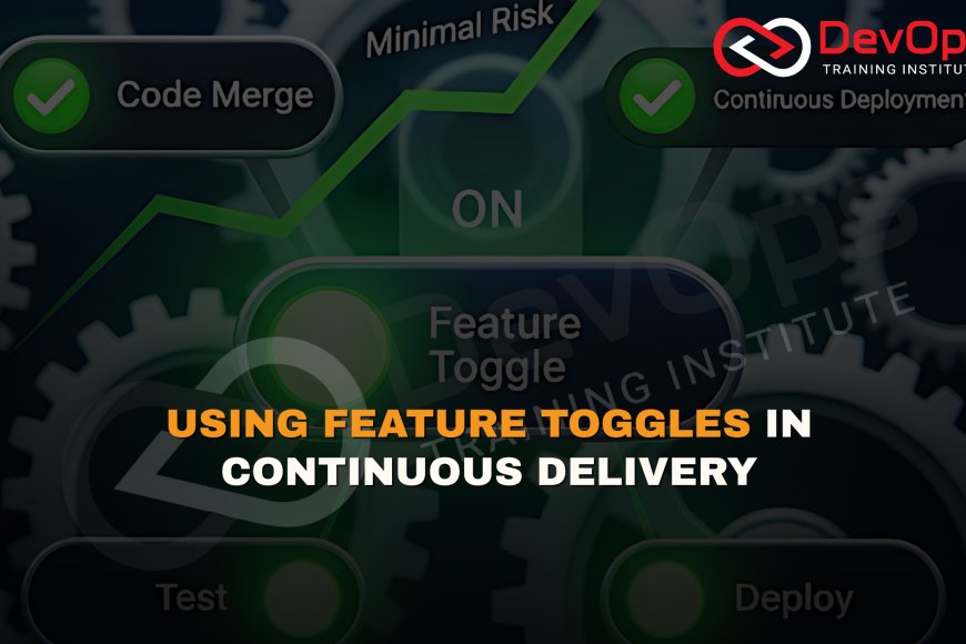 How Are Feature Toggles Used to Enable Continuous Deployment with Minimal Risk? - Top DevOps ...