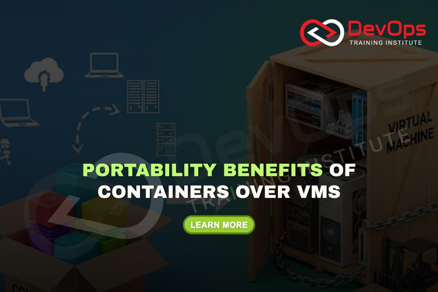 Why Is Portability a Major Advantage of Containers Over Virtual ...