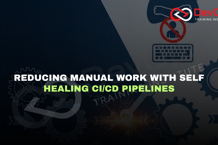 How Do Self-Healing Pipelines Reduce Human Intervention in CI/CD? - Top DevOps Training ...