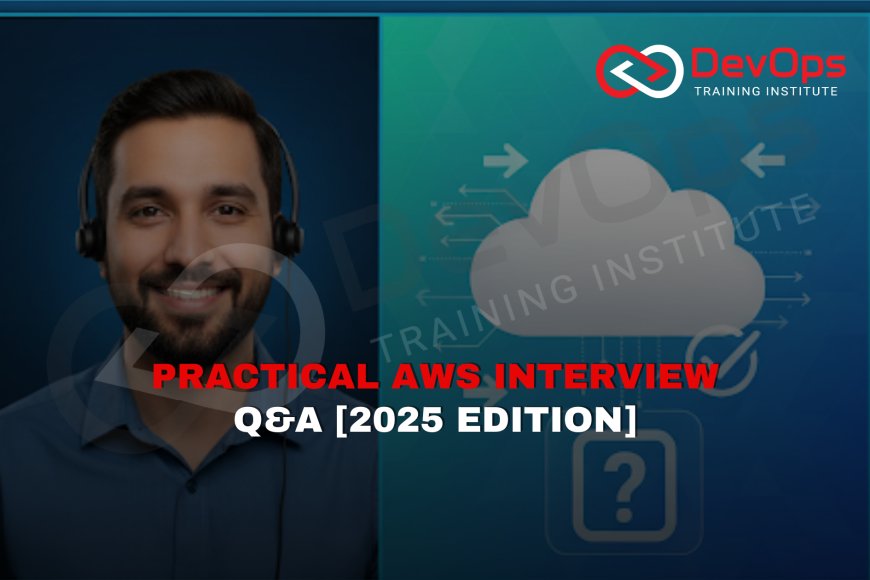 Real-Time AWS Interview Questions and Answers [2025] - Top DevOps Training Institute Blog ...