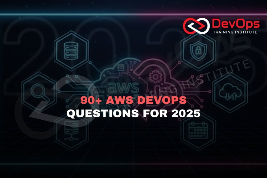 90+ AWS DevOps Interview Questions and Answers [Updated for 2025] - Top DevOps Training ...