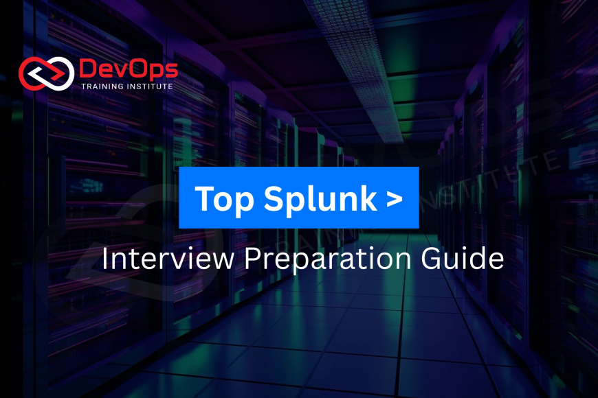 Top Splunk Interview Preparation Guide [2025] - Top DevOps Training Institute Blog | DevOps ...