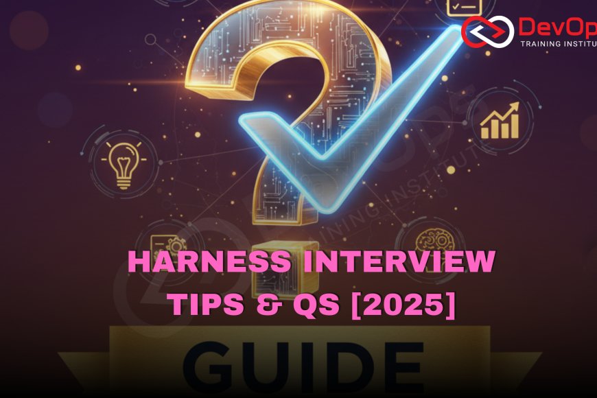 Harness Interview Preparation Guide [2025] - Top DevOps Training Institute Blog | DevOps Tools ...