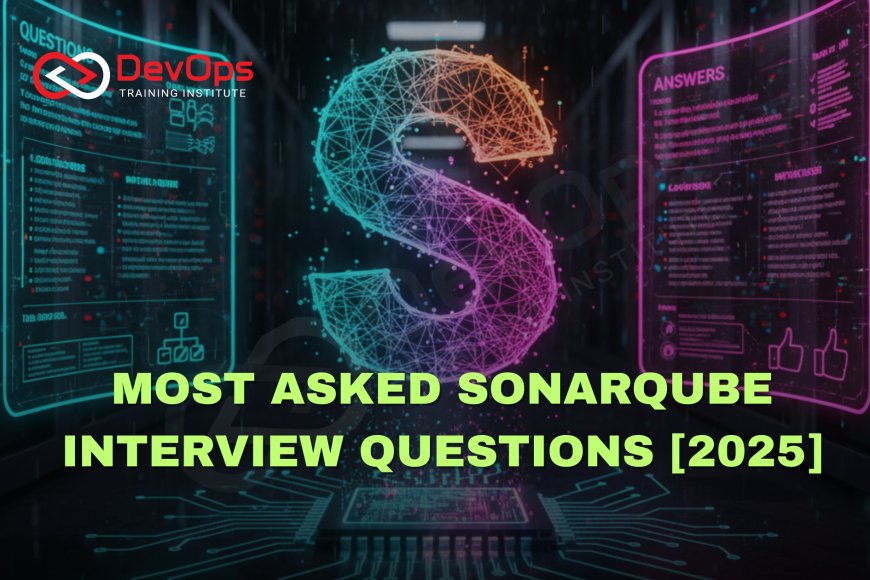 Most Asked SonarQube Interview Questions [2025 Edition] - Top DevOps Training Institute Blog ...
