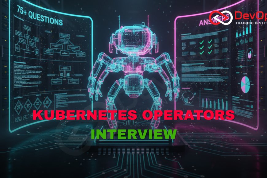 75+ Kubernetes Operators Interview Questions and Answers [2025] - Top ...