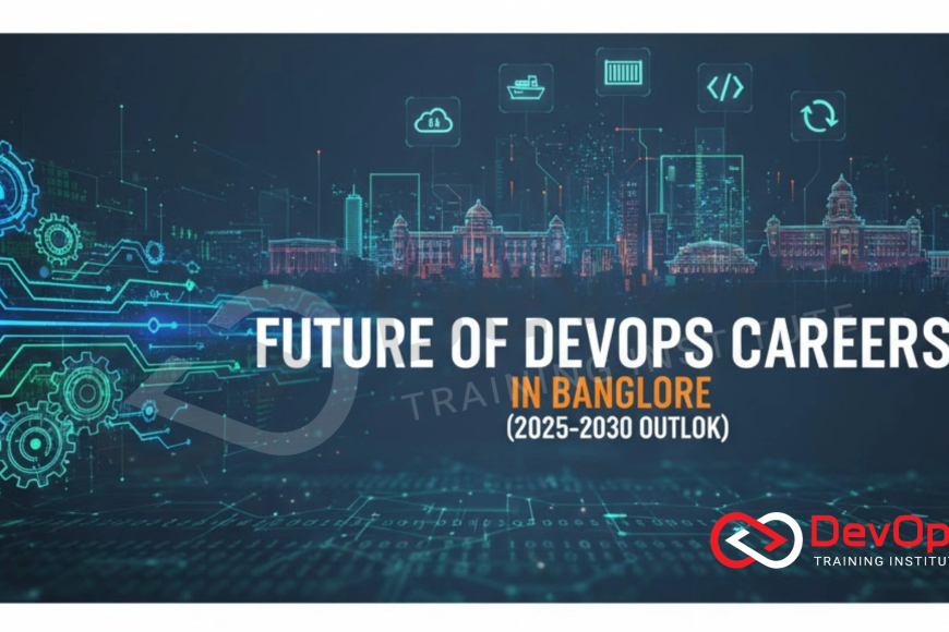 Future of DevOps Careers in Bangalore (2025–2030 Outlook) - Top DevOps ...