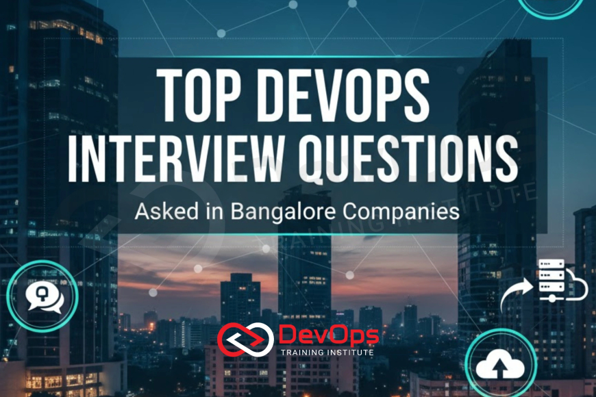 Top DevOps Interview Questions Asked in Bangalore Companies - Top DevOps Training Institute Blog ...