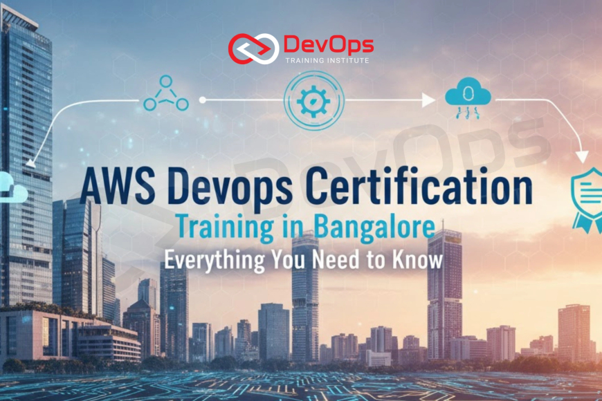 AWS DevOps Certification Training in Bangalore – Everything You Need to Know - Top DevOps ...