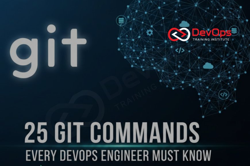 25 Git Commands Every DevOps Engineer Must Know - Top DevOps Training Institute Blog | DevOps ...