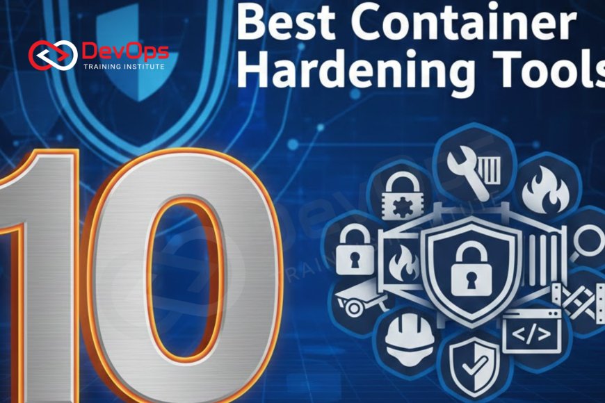 10 Best Container Hardening Tools - Top DevOps Training Institute Blog ...